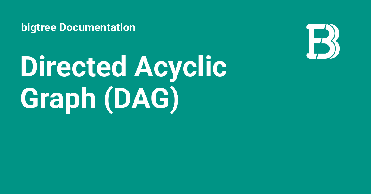 Directed Acyclic Graph (DAG) - bigtree Documentation