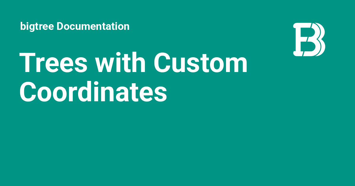Trees with Custom Coordinates - bigtree Documentation