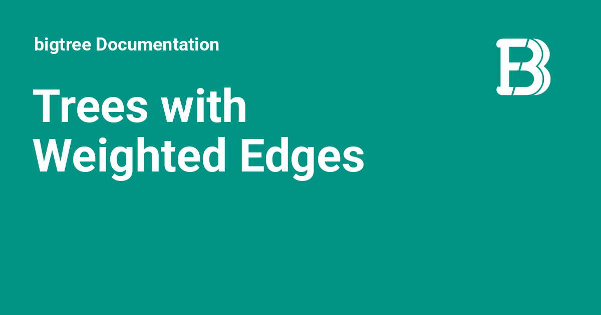 Trees With Weighted Edges Bigtree Documentation
